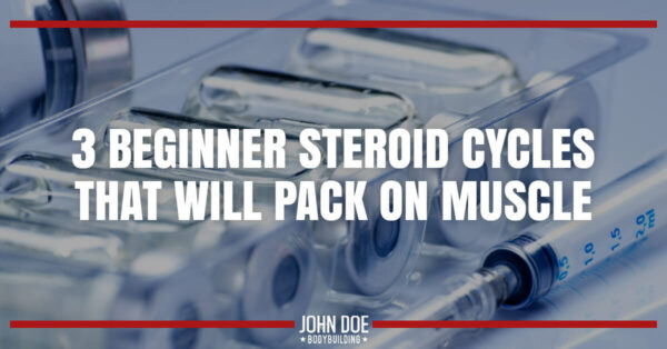 3 Beginner Steroid Cycles That Will Pack on Muscle Fast!